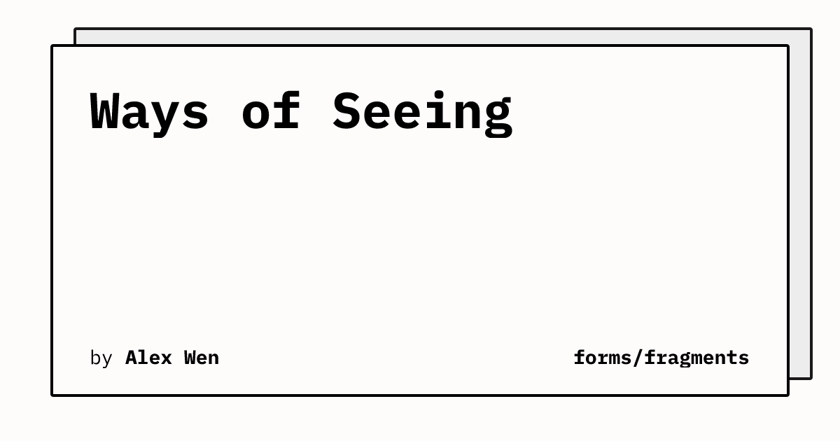 Ways of Seeing | forms/fragments